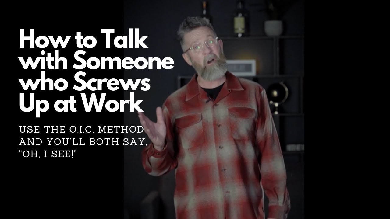 Use the O.I.C. Method to Talk with Someone Who Screws Up at Work ...
