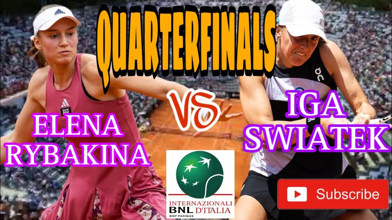 IGA SWIATEK VS ELENA RYBAKINA | QUARTERFINALS | ITALIAN OPEN 2023 - YouTube