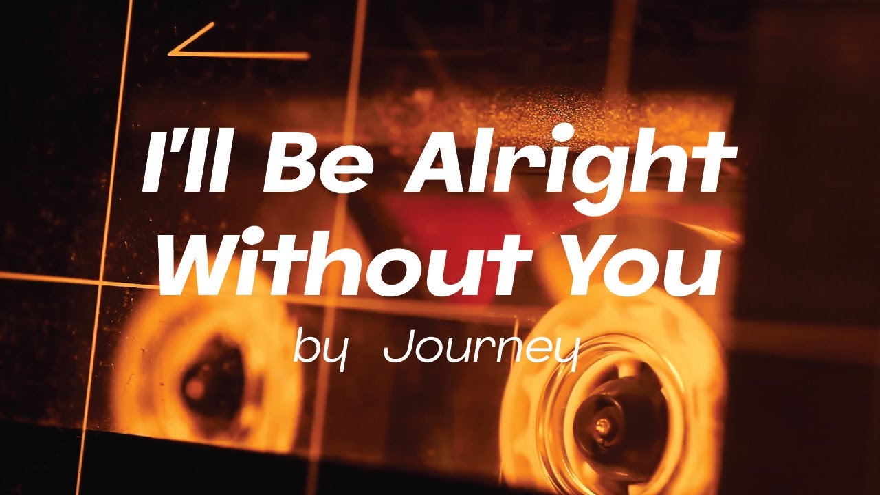 I'll Be Alright Without You by Journey - YouTube