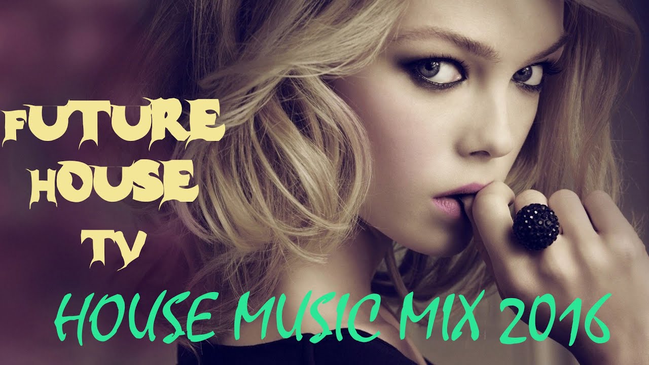 Future House TV – Deep House Mix 2016 – Dance/Club/Remix/DJ/Best Music ...