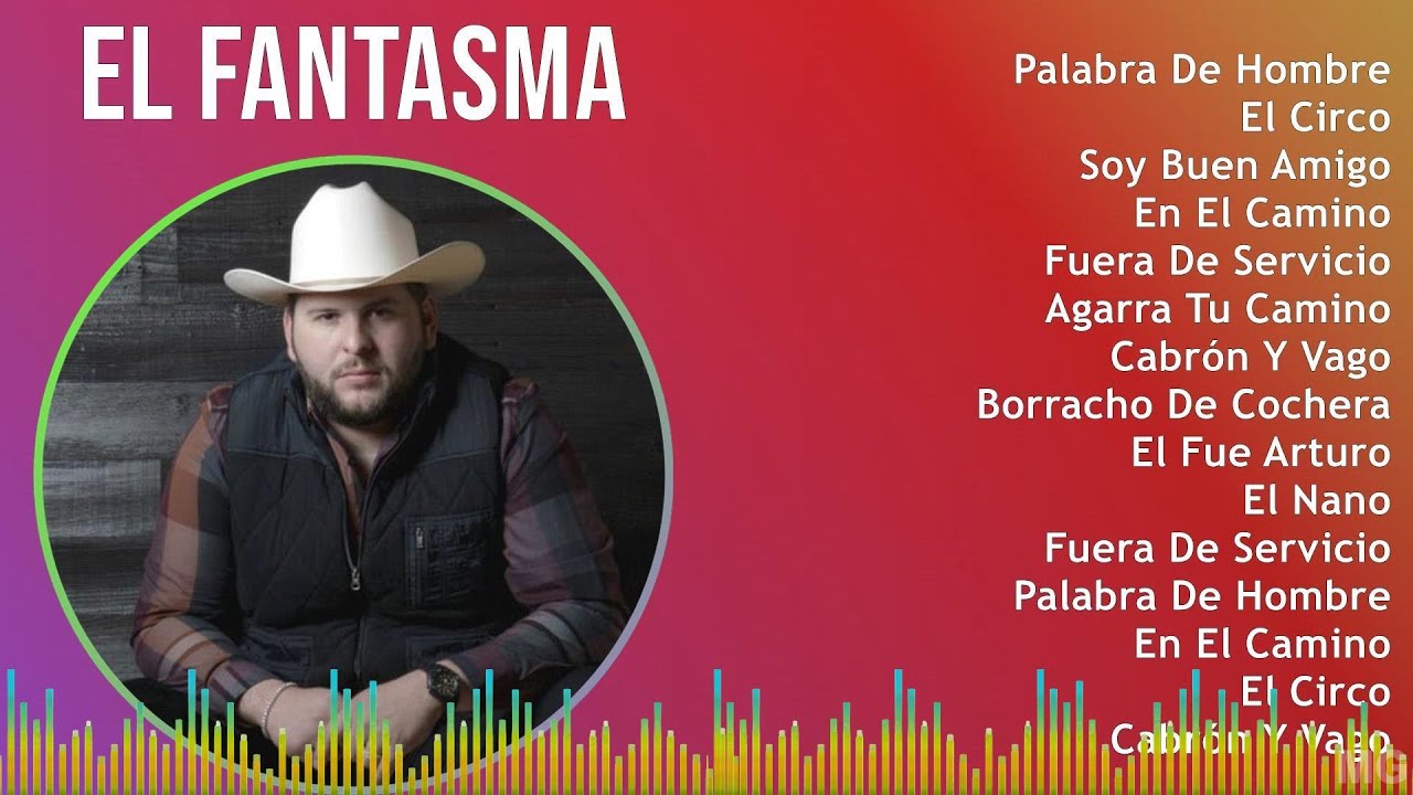 El Fantasma 2024 MIX Grandes Exitos - Palabra De Hombre, El Circo, Soy ...