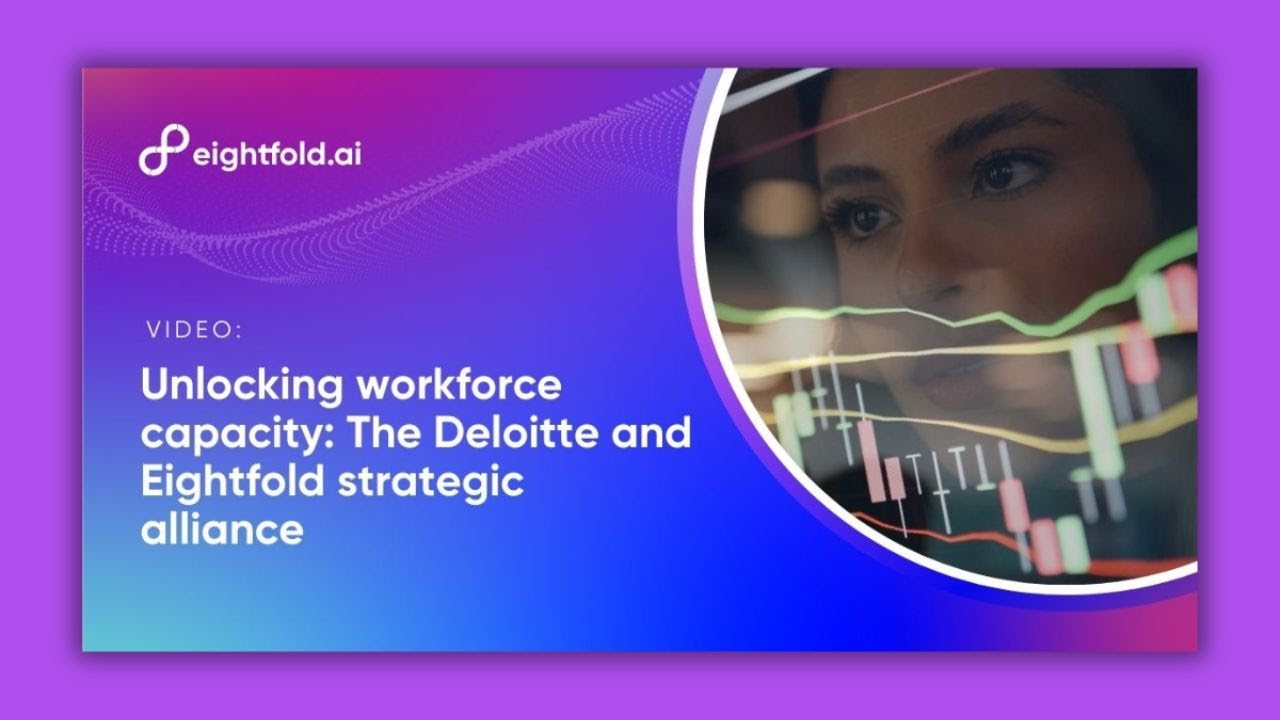 Unlocking workforce capacity: The Deloitte and Eightfold strategic ...