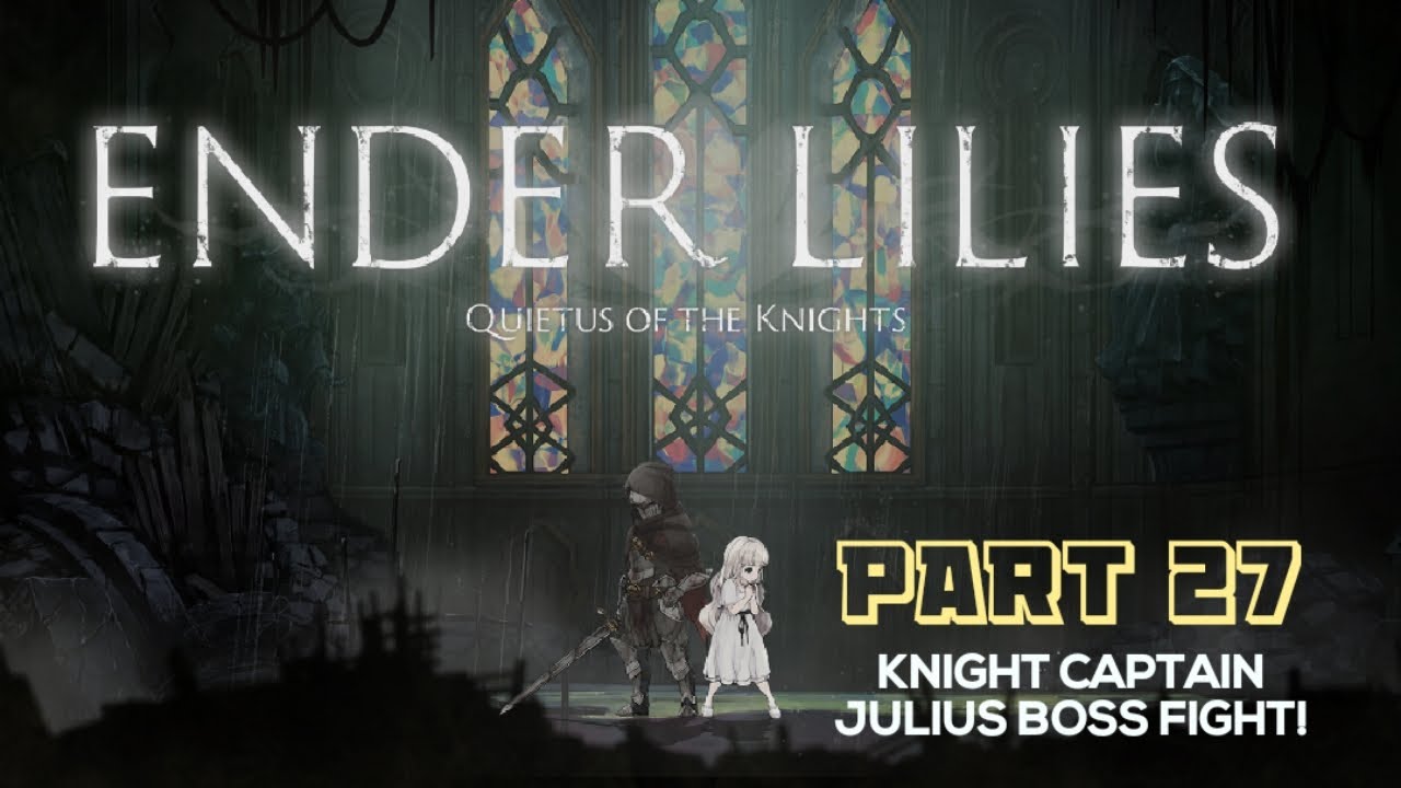 Ender Lilies : Quietus Of The Knights [PART 27 - KNIGHT CAPTAIN JULIUS ...