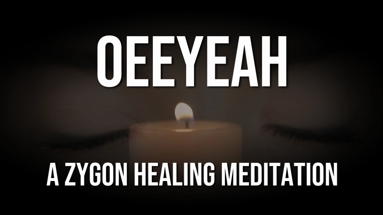 OEEYEAH - A ZYGON Healing Meditation - YouTube