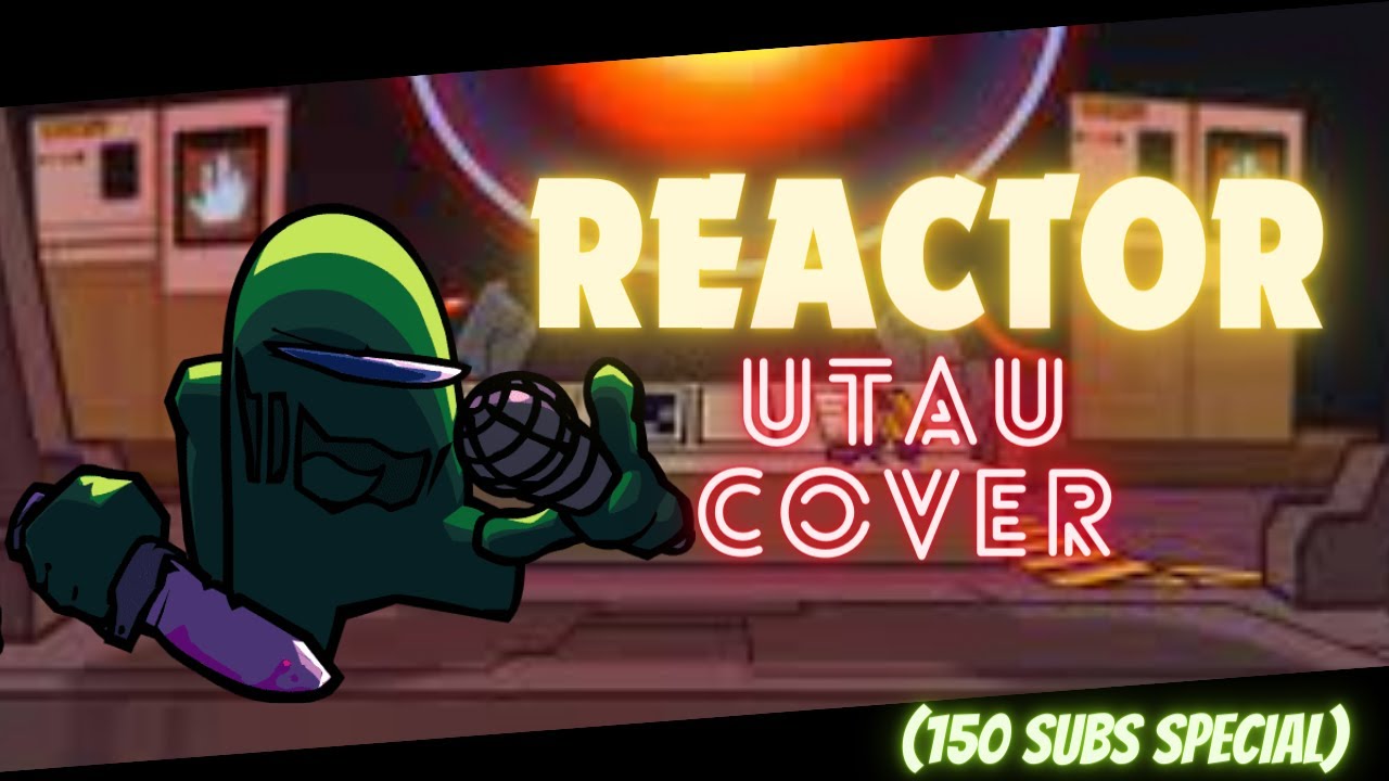 FnF vs Impostor v4 - Reactor [UTAU COVER] (150 SUBS SPECIAL) - YouTube