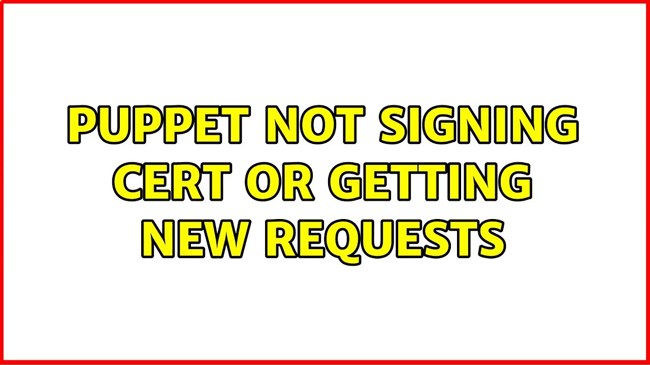 puppet not signing cert or getting new requests - YouTube
