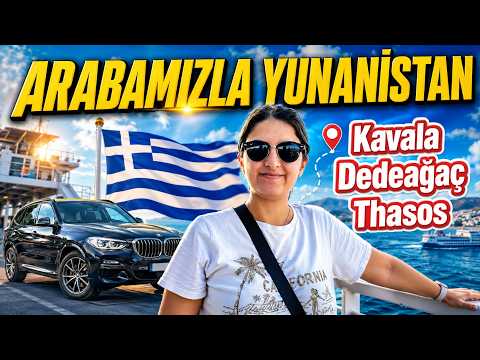 ARABAMIZLA YUNANİSTAN'A GİDİYORUZ | Thasos Adası, Kavala, Dedeağaç