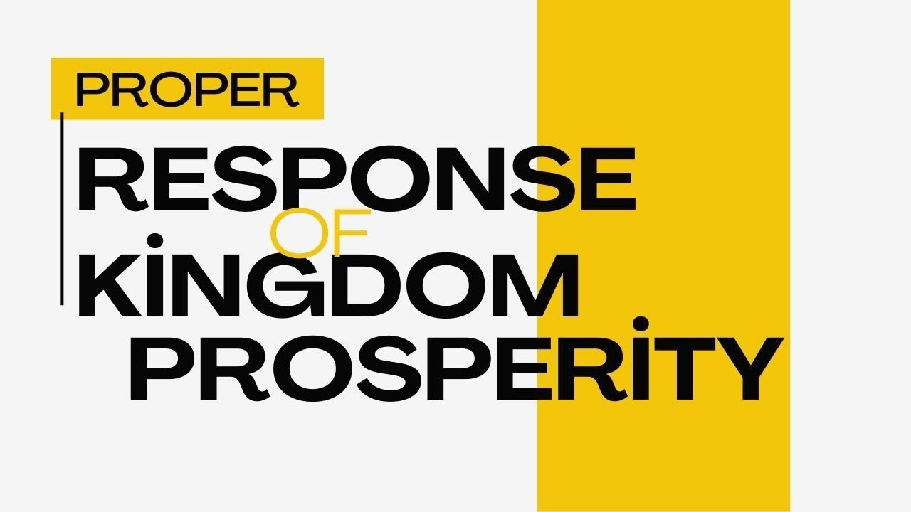 Proper Response To Kingdom Prosperity - YouTube