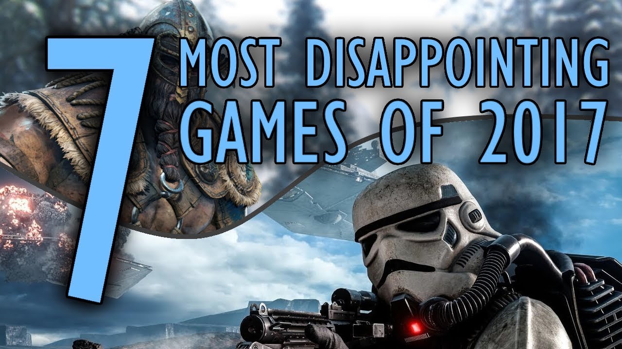 7 Most Disappointing Video Games of 2017 - YouTube