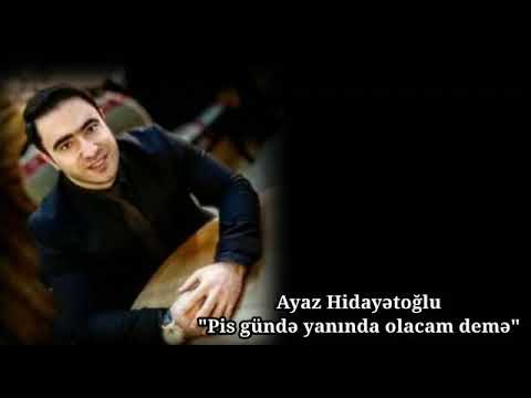 Ayaz Hidayetoglu - Sən məni pis günə qoyan adamsan!