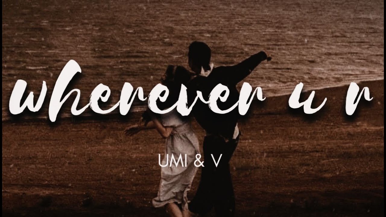 UMI, V - wherever u r (Lyrics) - YouTube