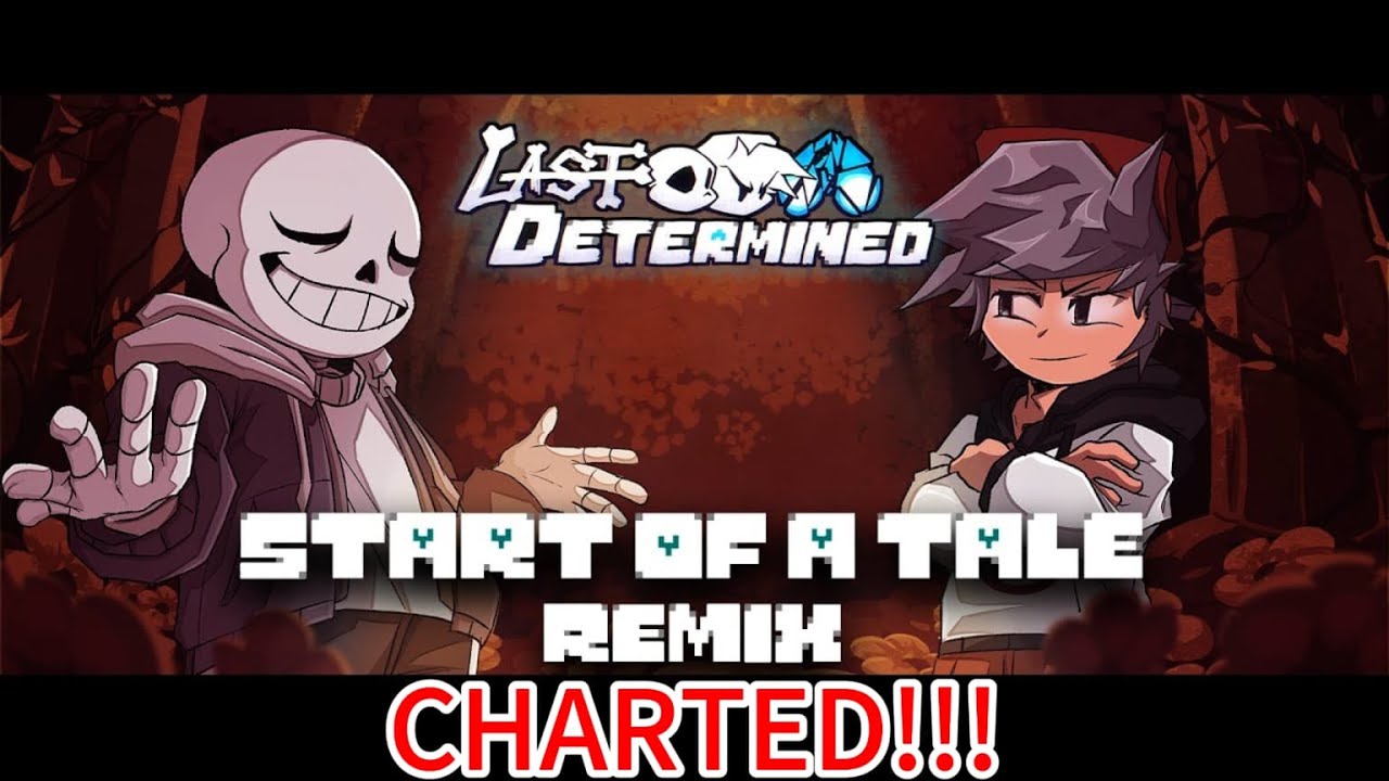 FNF Last Determined - Start of a Tale Remix Fan Chart (@TroZeStickIsNub ...