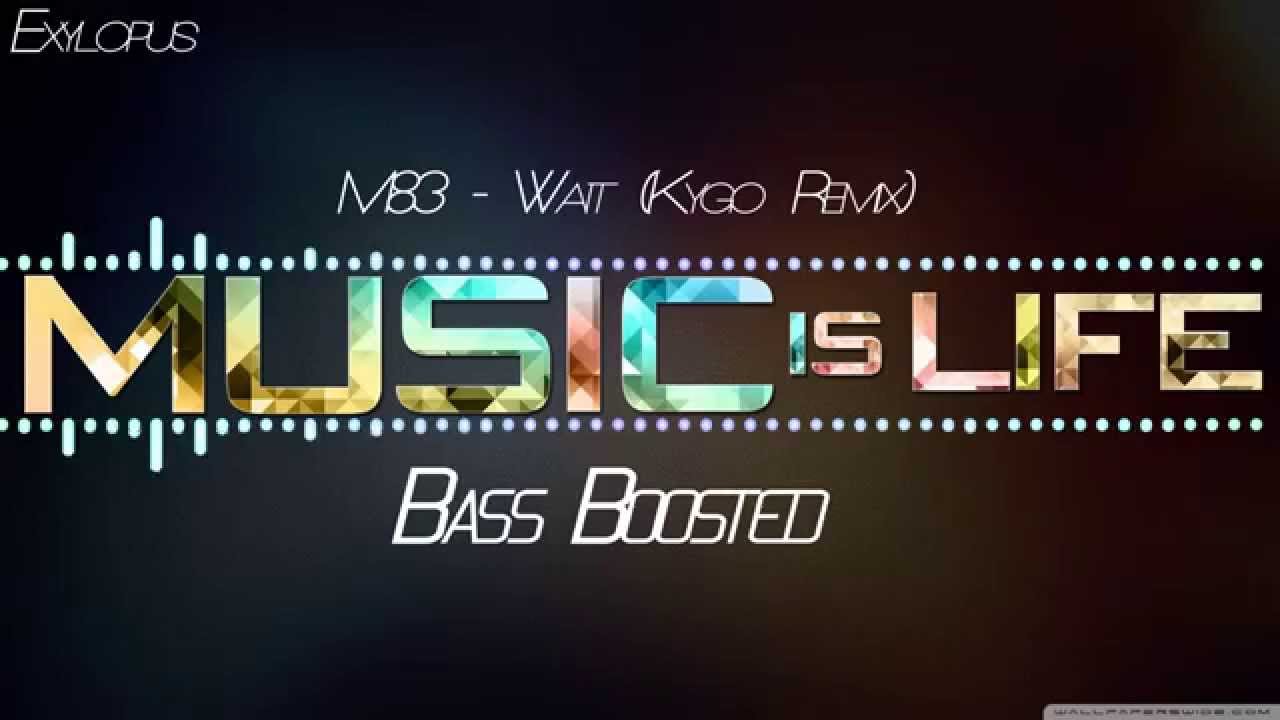 M83 - Wait (Kygo Remix)[Bass Boosted] - YouTube