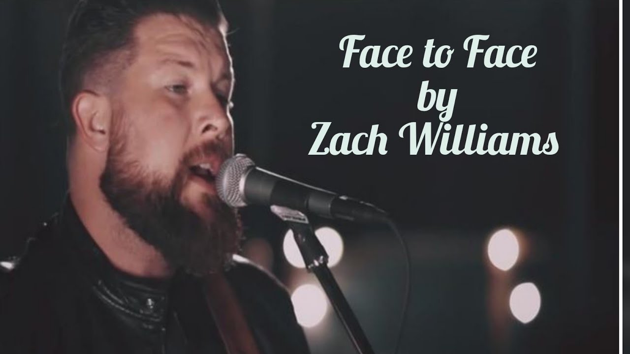 "FACE TO FACE" ZACH WILLIAMS - YouTube