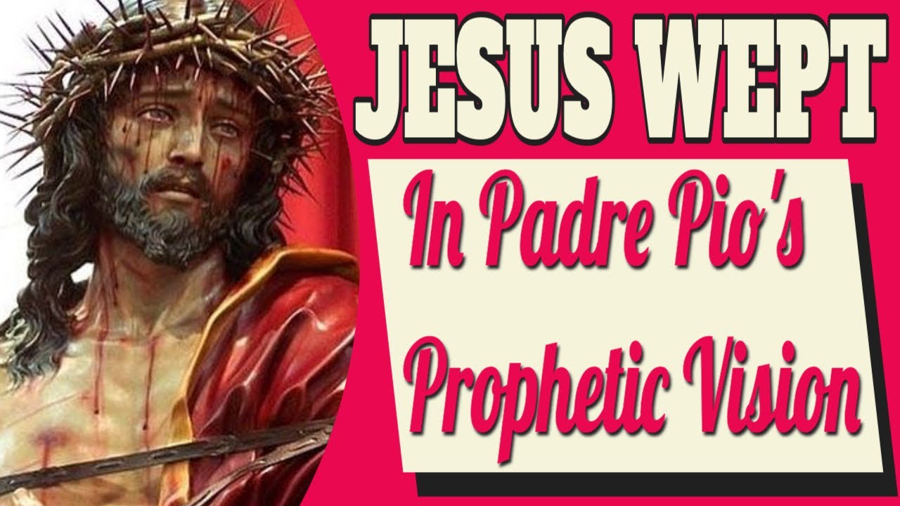 Jesus Wept in Padre Pio's Prophetic Vision - YouTube