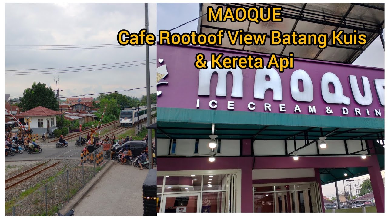MAOQUE, Rekomendasi Cafe Rootoof View Batang Kuis dan Kereta Api - YouTube