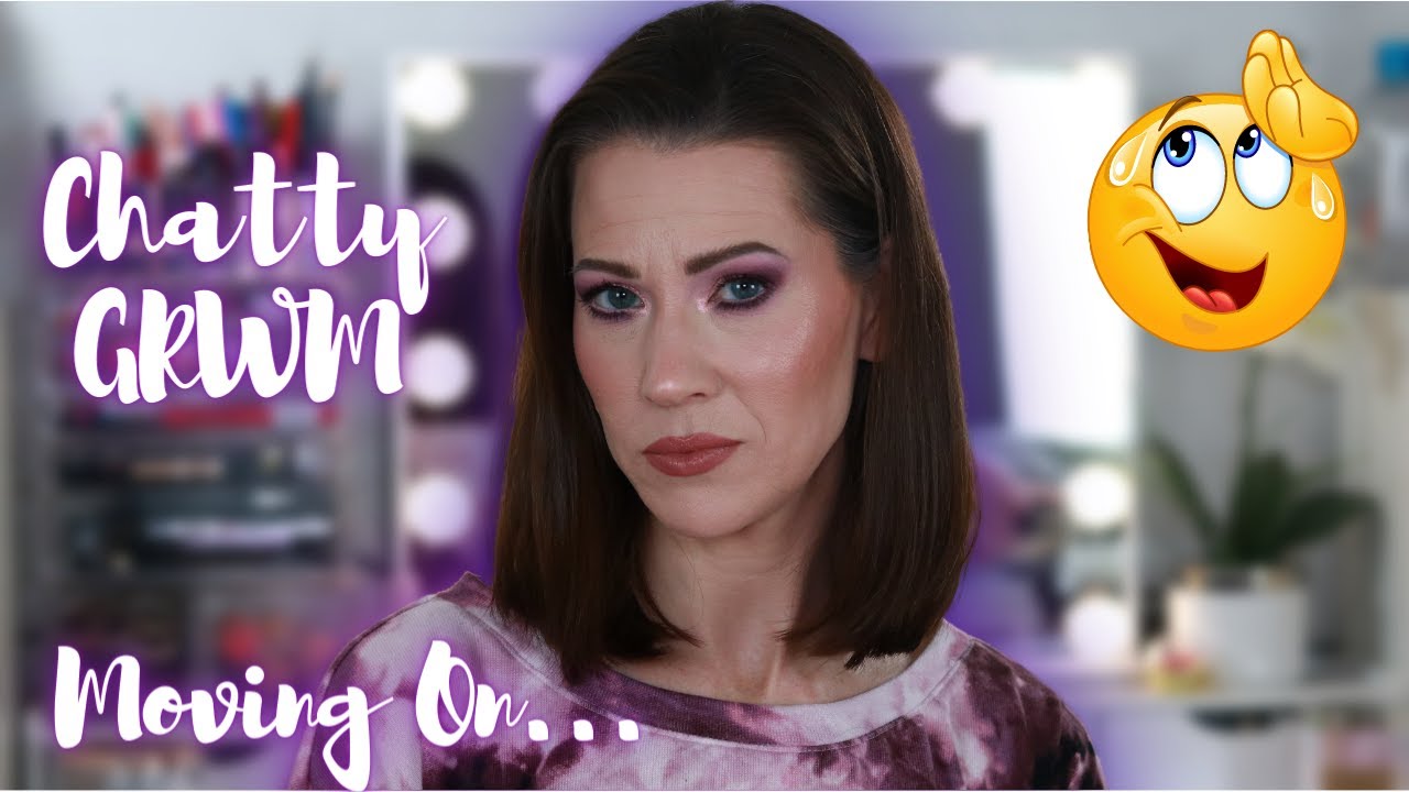 Chatty GRWM | Time to Move On... - YouTube