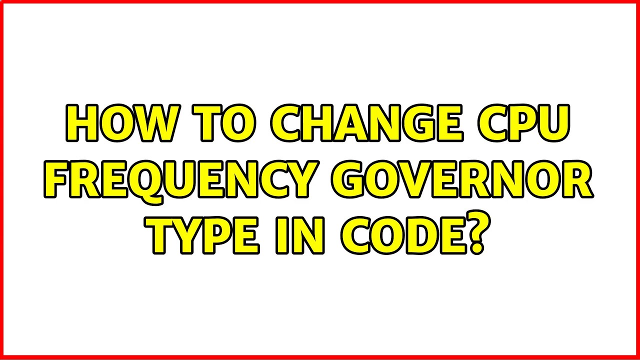 How To Change Cpu Frequency Governor Type In Code 2 Solutions how-to-change-cpu-frequency-governor-type-in-code-2-solutions