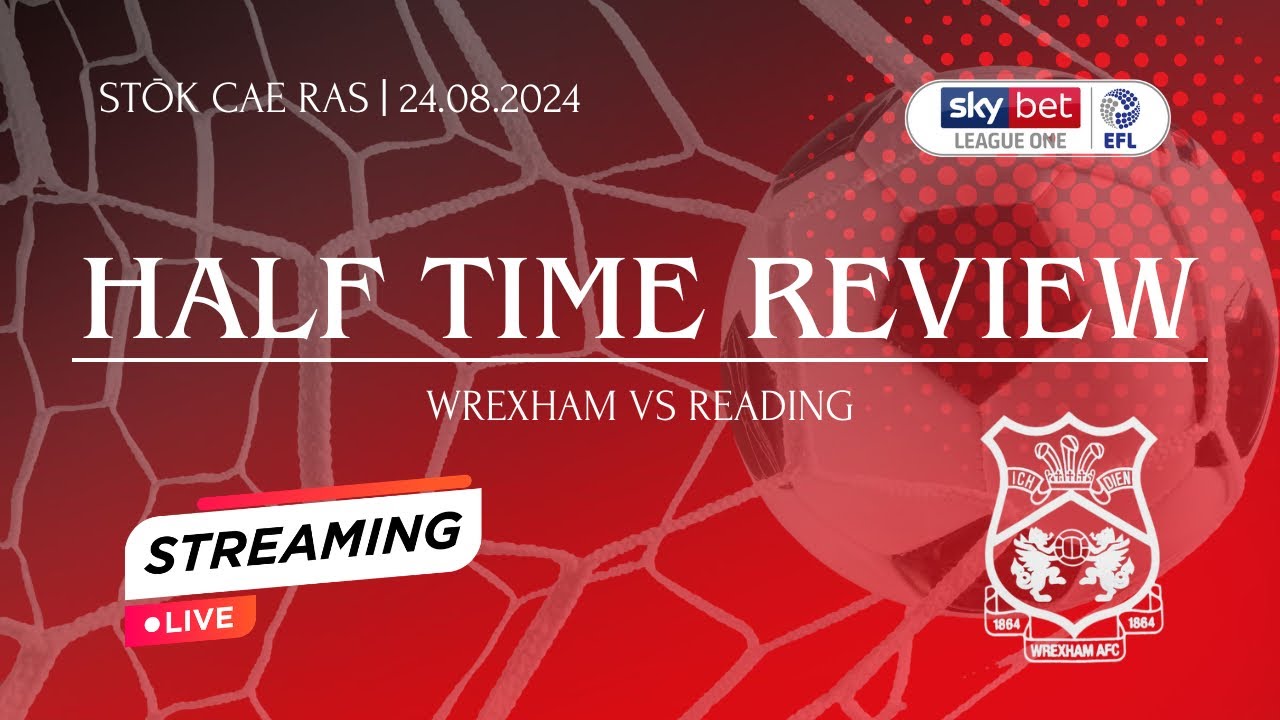 🏠 HALF TIME REVIEW - WREXHAM VS READING - YouTube
