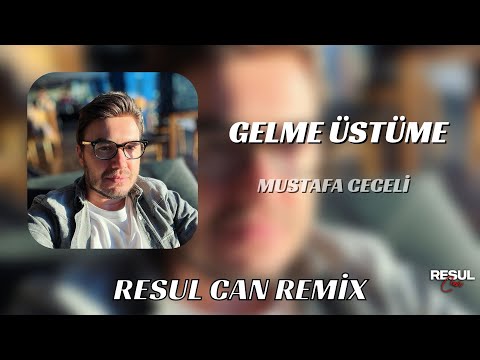 Mustafa Ceceli - Gelme Üstüme ( Resul Can Remix )