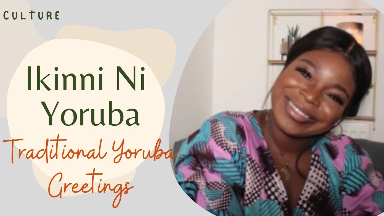Ikinni Ni Yoruba - 'Traditional' Yoruba Greetings for Every Situation ...