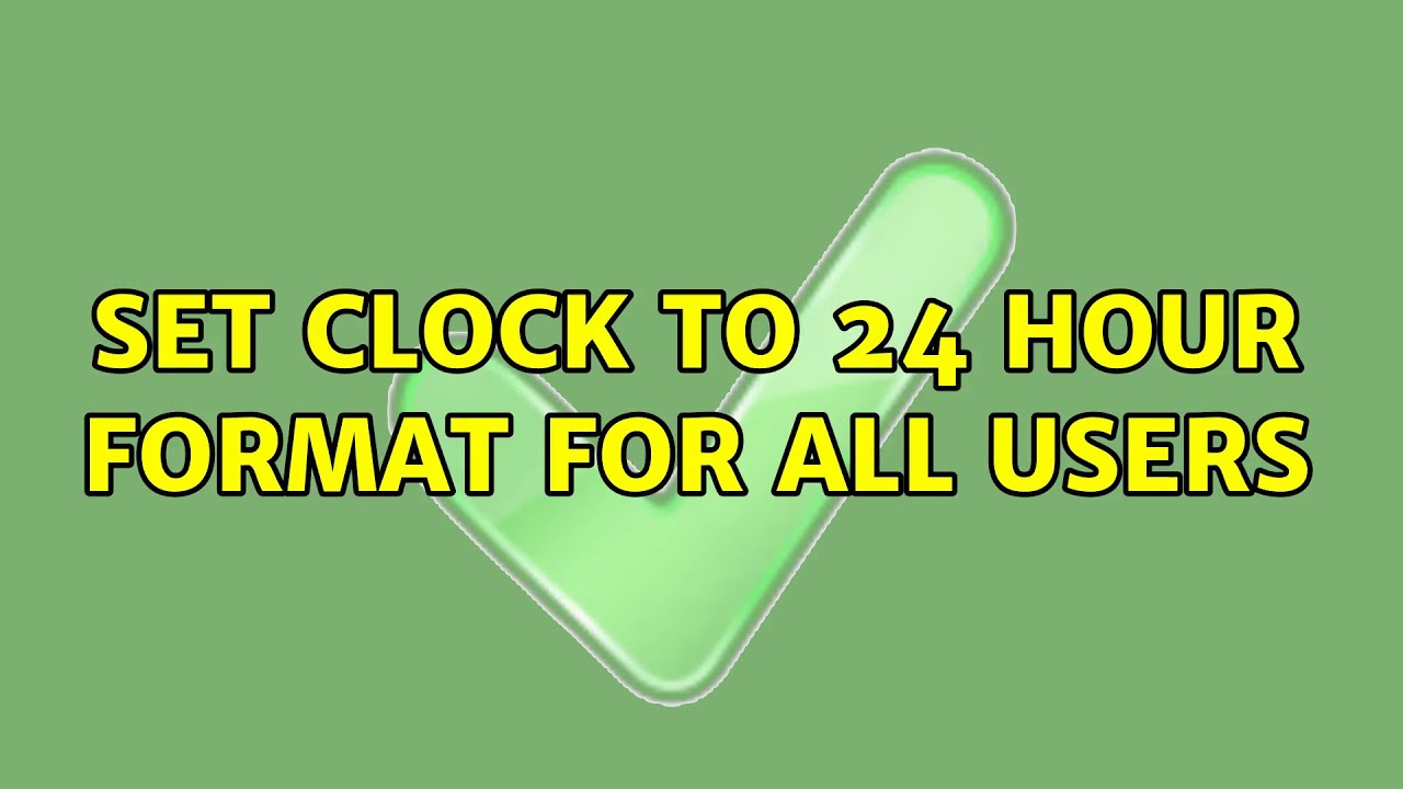 Set clock to 24 hour format for all users - YouTube