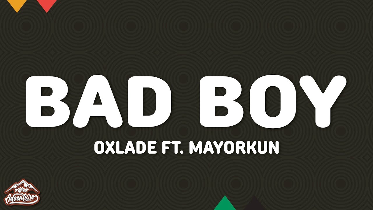 Oxlade - Bad Boy (Lyrics) ft. Mayorkun - YouTube