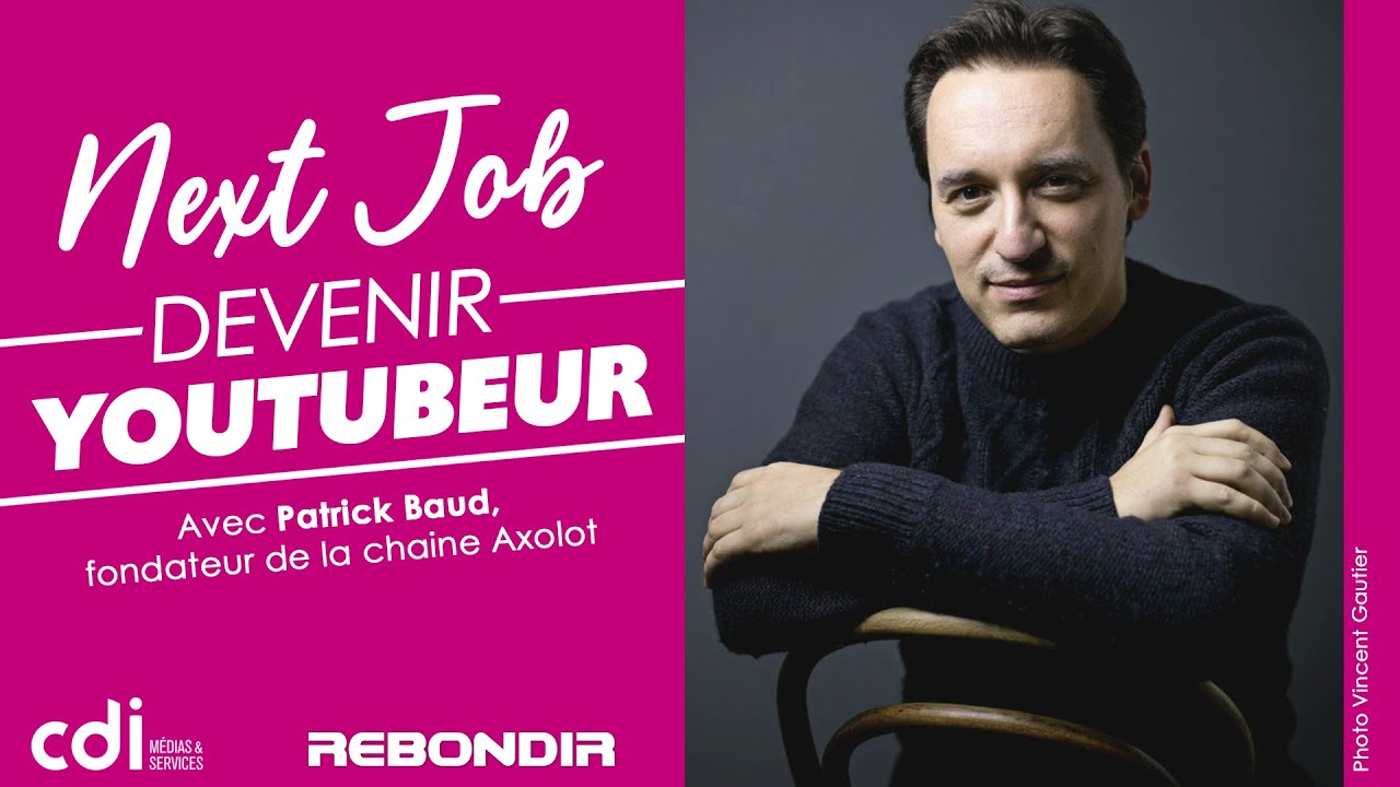 Next Job #1 : Devenir Youtubeur (avec Patrick Baud - Axolot) - YouTube