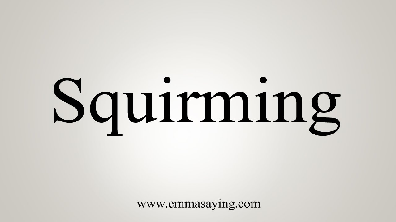 How To Say Squirming - YouTube
