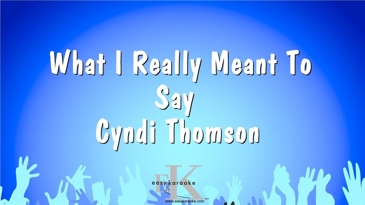 What I Really Meant To Say - Cyndi Thomson (Karaoke Version)