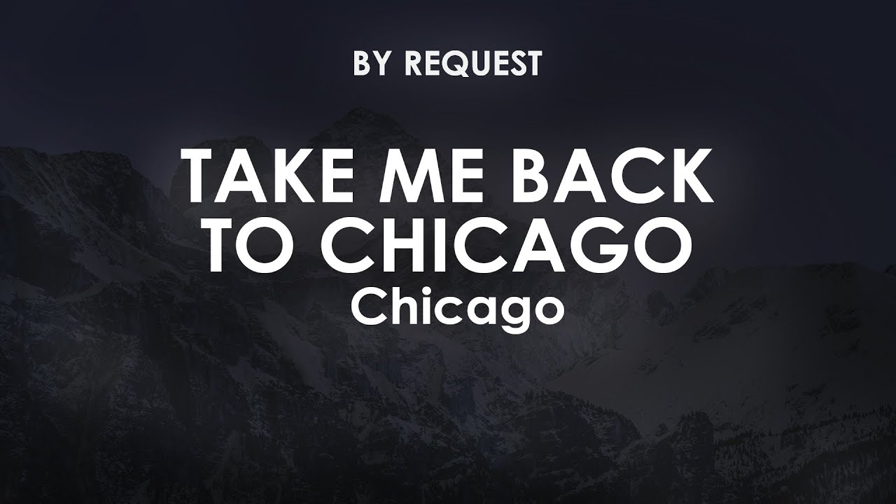 Take Me Back to Chicago | Chicago - YouTube
