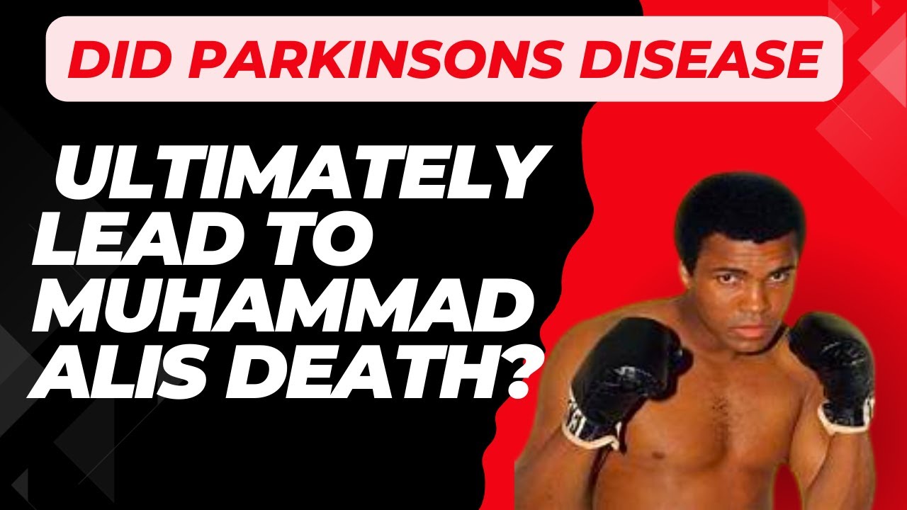 Did Parkinsons Disease Ultimately Lead to the Decline of Muhammad Ali ...