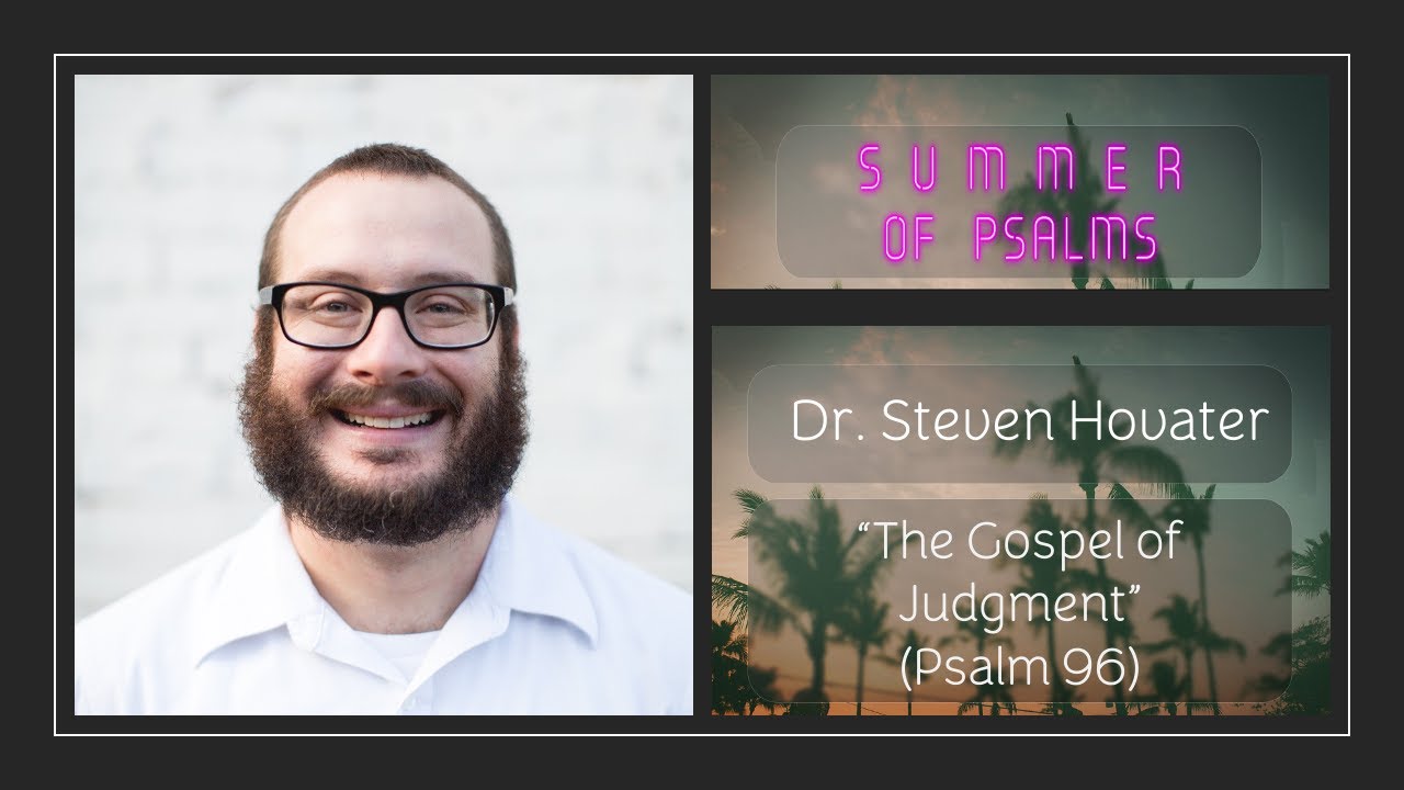 Summer of Psalms 2024 | Dr. Steven Hovater | "The Gospel of Judgment ...