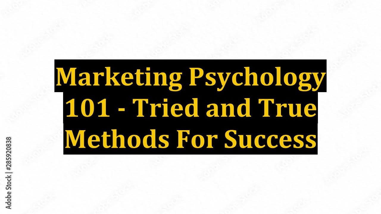Marketing Psychology 101 - Tried and True Methods For Success - YouTube