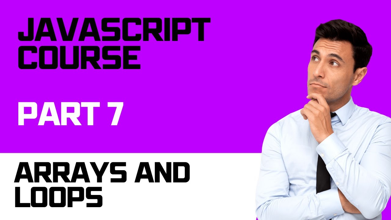 Javascript Course Part 7 Loops And Arrays Youtube