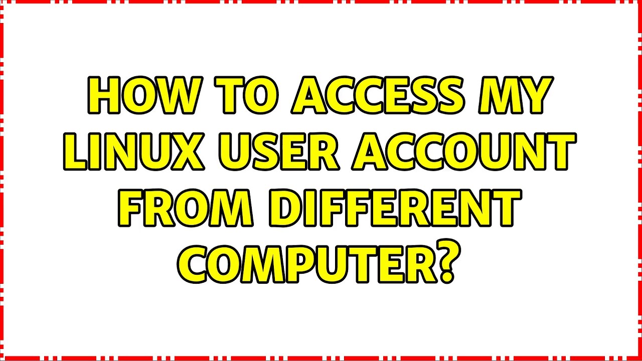 How to access my linux user account from different computer? (4 ...