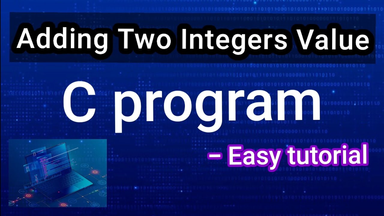 C Program To Adding Two Integers Value Easy Tutorial Youtube