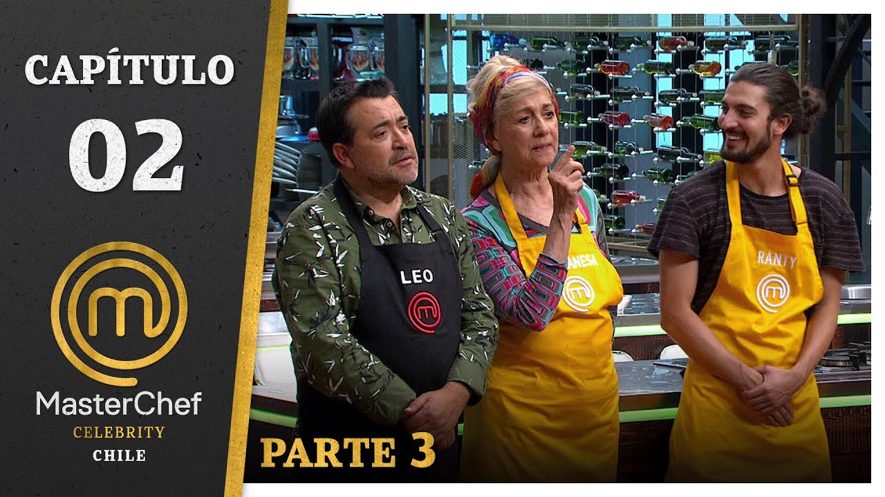 MASTERCHEF CELEBRITY CHILE | CAPÍTULO 2 | PARTE 3 | TEMPORADA 1 - YouTube