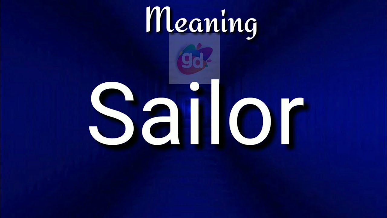 Sailor Meaning With Pronunciation Googul Dictionary YouTube sailor-meaning-with-pronunciation-googul-dictionary-youtube