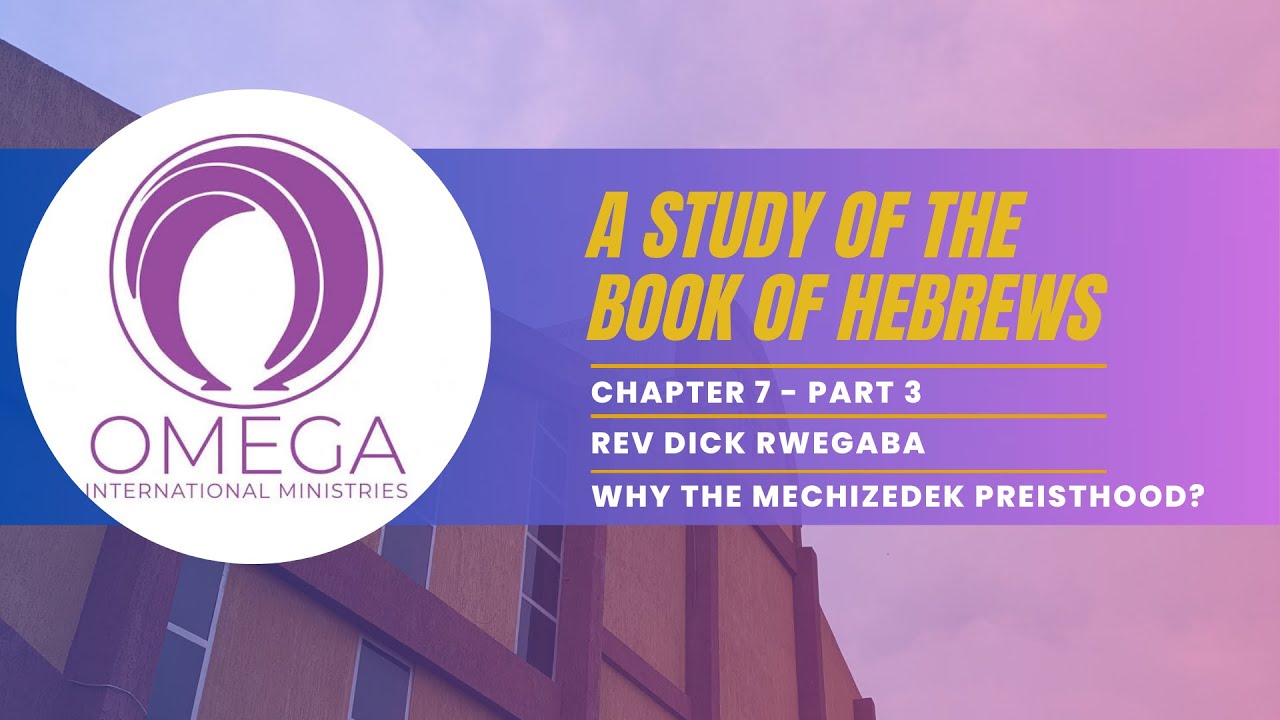 A Study of the book of Hebrews - Chap 7: 10-27 - Rev Dick Rwegaba ...
