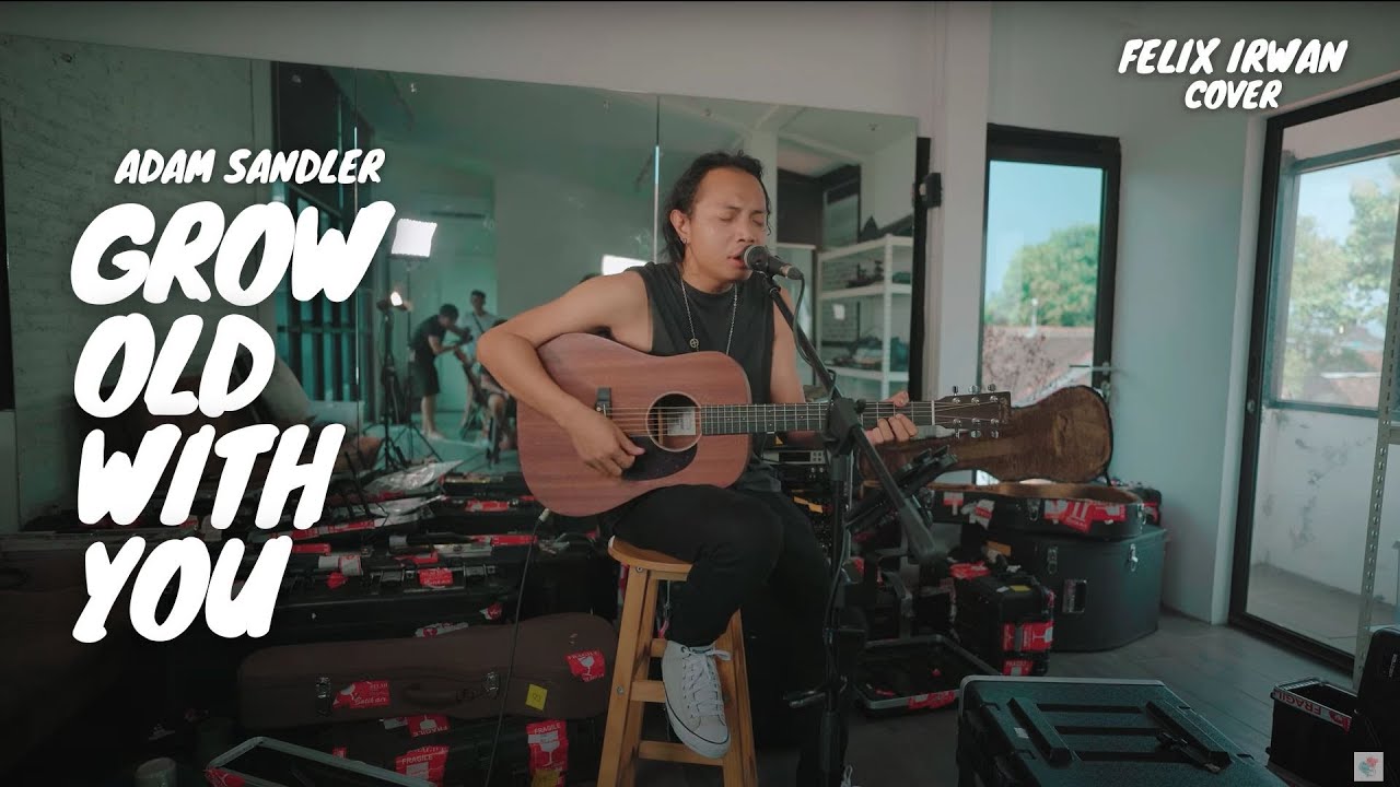 GROW OLD WITH YOU - ADAM SANDLER | FELIX IRWAN - YouTube