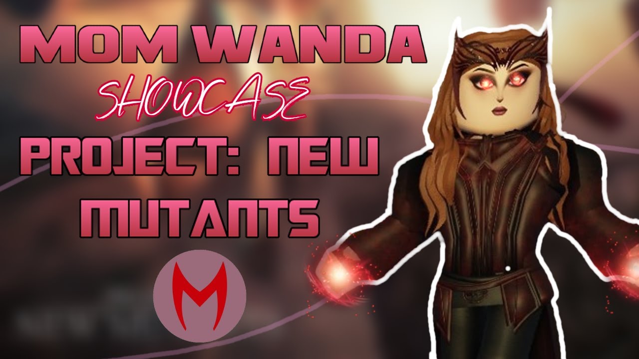 MOM Wanda Showcase | PROJECT: NEW MUTANTS TESTING | ROBLOX - YouTube