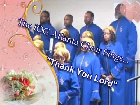 IOG Atlanta Choir Sings - "Thank You Lord" - YouTube