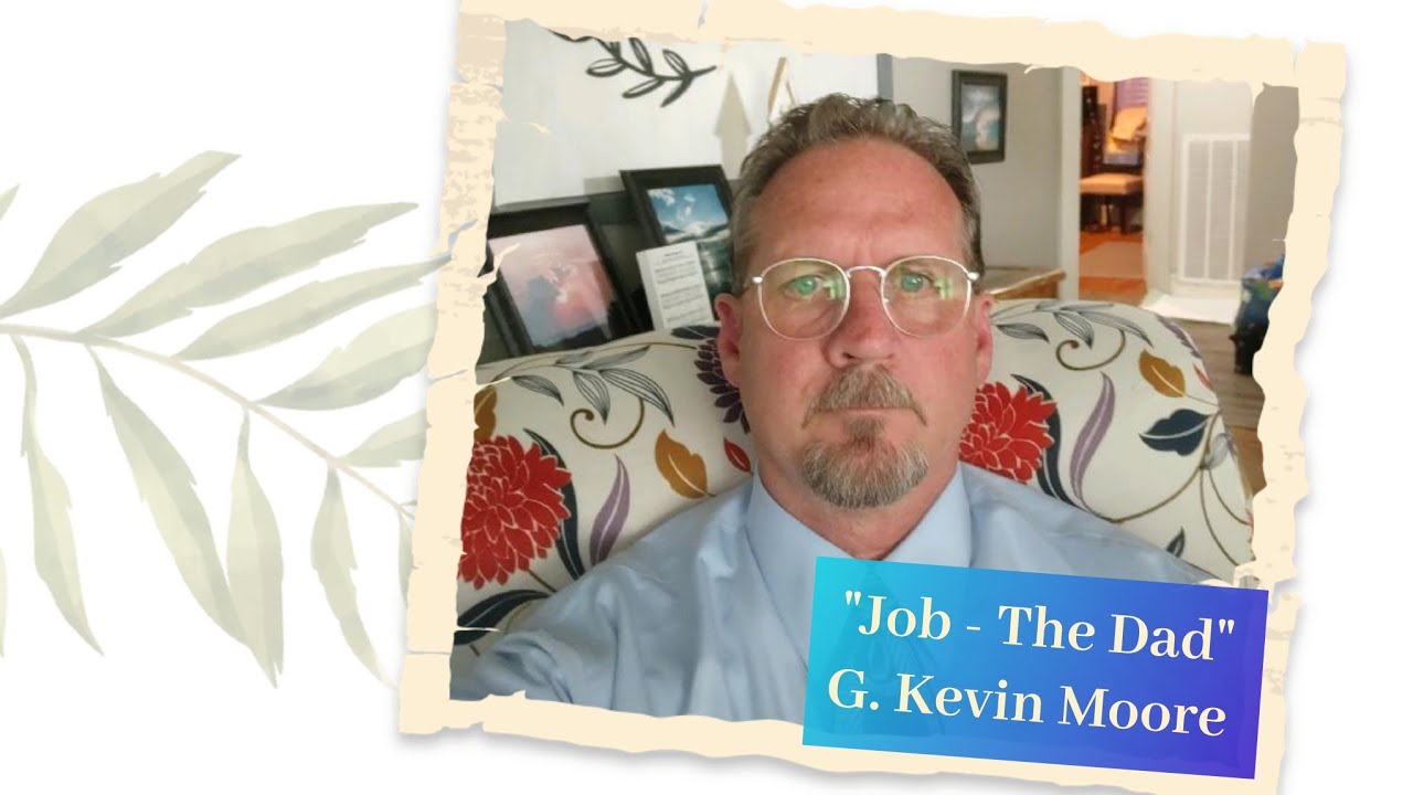 "JOB - THE DAD" G. KEVIN MOORE June 19, 2023 - YouTube