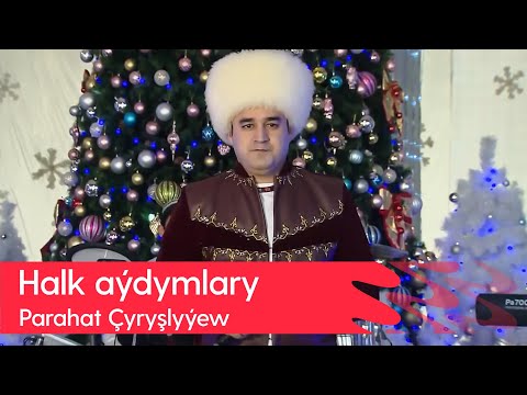 Parahat Chyryshlyyew - Halk aydymlary | 2023