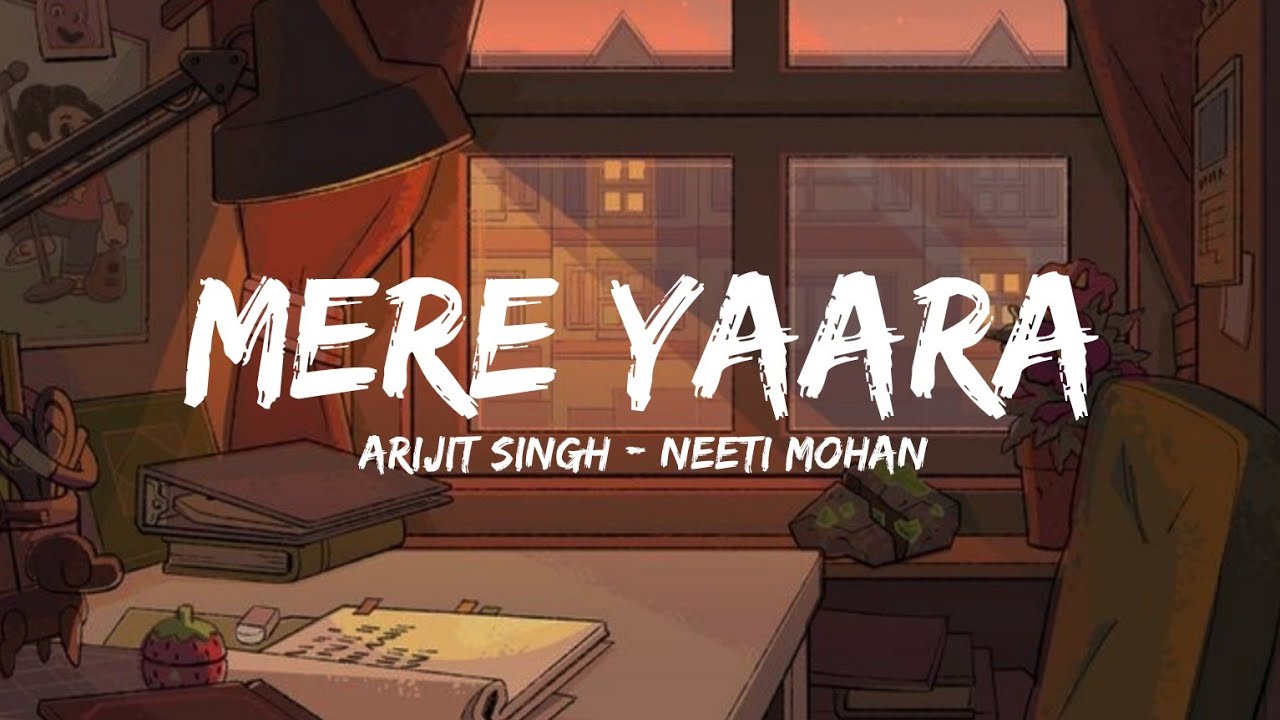 MERE YAARA - LYRICS SONG - ARIJIT SINGH - NEETI MOHAN - SURYAVANSHI ...