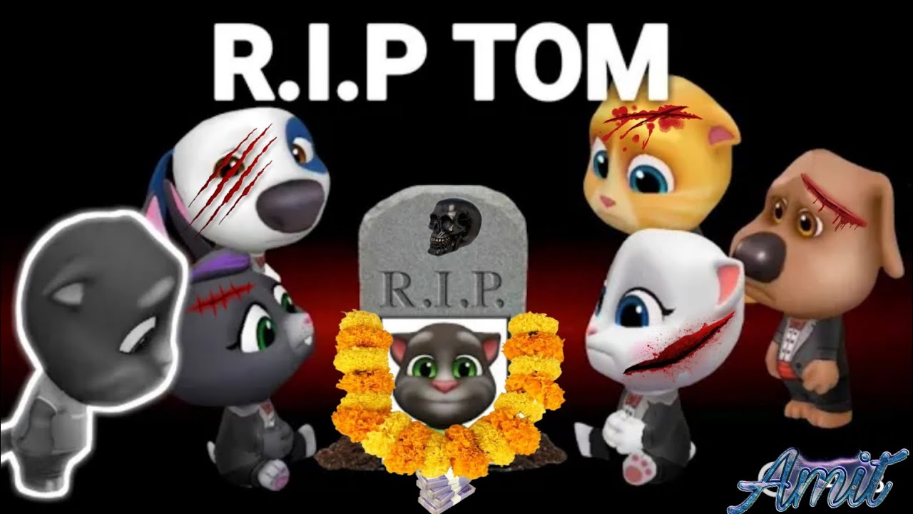 death talking Tom friend || R.I.P. tom || friend ALL said mument and ...