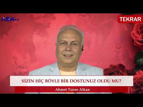 SİZİN HİÇ BÖYLE BİR DOSTUNUZ OLDU MU? | Ahmet Turan Alkan