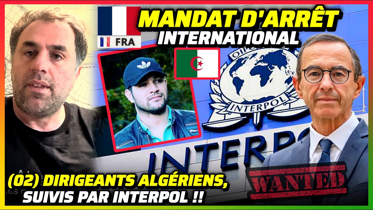 INTERPOL : Mandat d'Arrêt International pour (02) Dirigeants Algériens ...