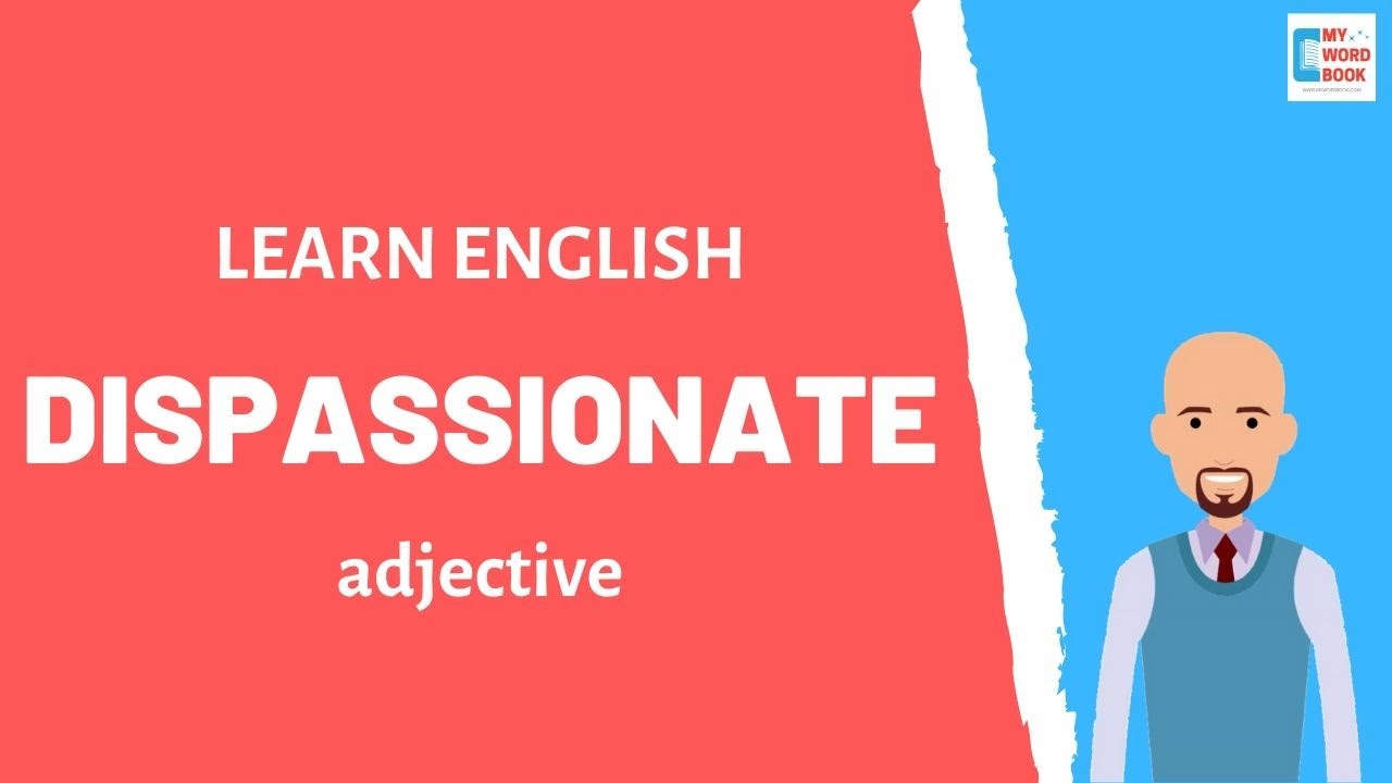Dispassionate | Meaning with examples | My Word Book - YouTube